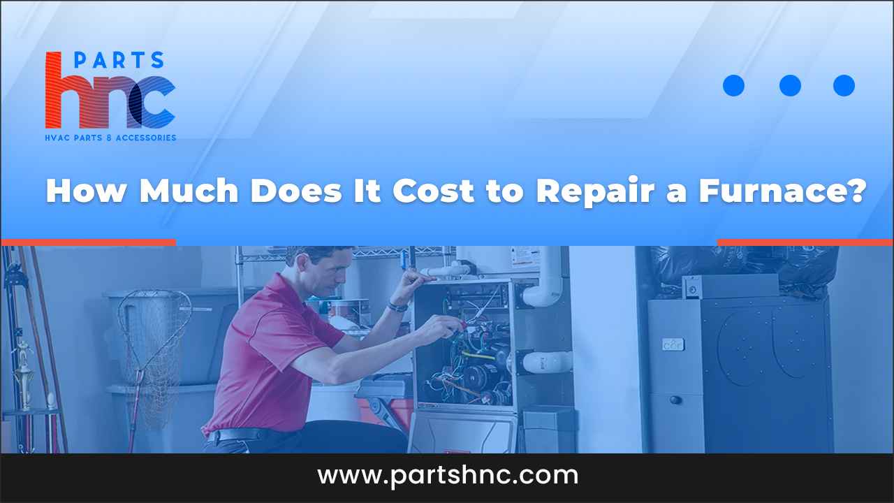 How Much Does Furnace Repair Cost: The Ultimate Guide 2024